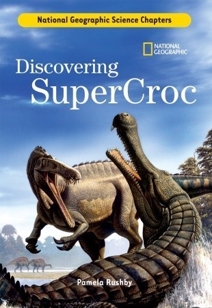 Science Chapters: Discovering SuperCroc by Pamela Rushby | Goodreads