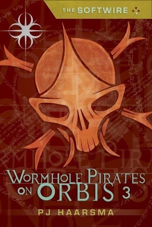 Wormhole Pirates on Orbis 3 (The Softwire #3) by P.J. Haarsma | Goodreads
