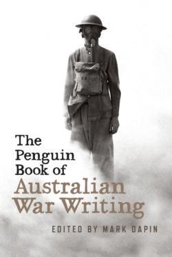 The Penguin Book of Australian War Writing by Mark Dapin | Goodreads