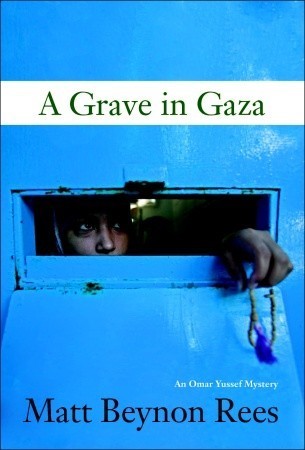 A Grave in Gaza (Omar Yussef Mystery #2) by Matt Rees | Goodreads