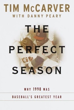 The Perfect Season: Why 1998 Was Baseball's Greatest Year by Tim ...