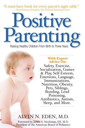 Positive Parenting: Raising Healthy Children From Birth to Three Years ...