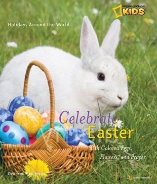 Celebrate Easter: With Colored Eggs, Flowers, and Prayer by Deborah ...