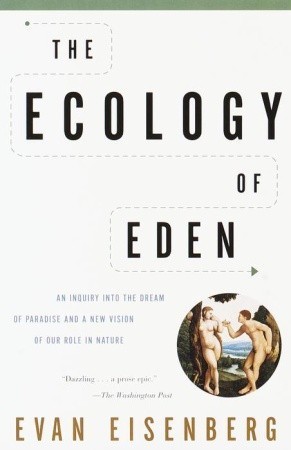 The Ecology of Eden: An Inquiry into the Dream of Paradise and a New ...