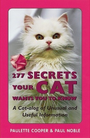 277 Secrets Your Cat Wants You to Know: A Cat-alog of Unusual and ...