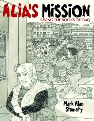 Alia's Mission: Saving the Books of Iraq by Mark Alan Stamaty | Goodreads