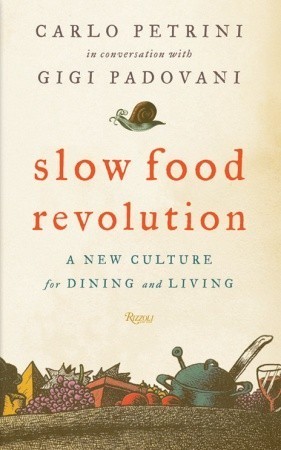 Slow Food Revolution: A New Culture for Eating and Living by Carlo ...