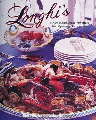 Longhi's: Recipes and Reflections from Maui's Most Opinionated ...