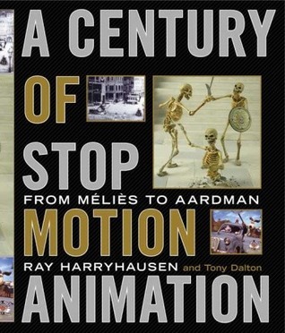 A Century of Stop Motion Animation: From Melies to Aardman by Ray Harryhausen | Goodreads