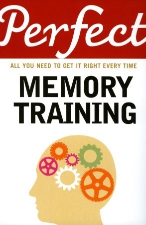 Perfect Memory Training: All you need to get it right every time by ...