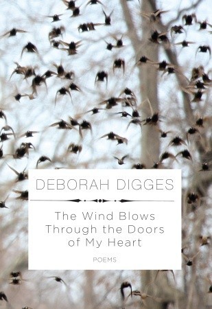The Wind Blows Through the Doors of My Heart: Poems by Deborah Digges ...