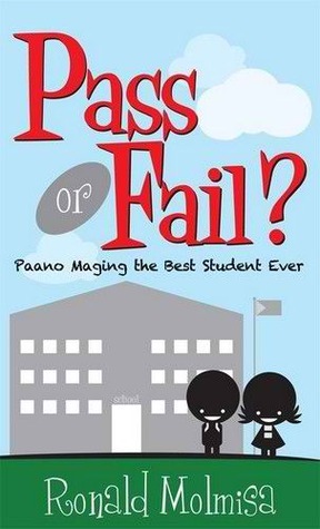 Pass or Fail?: Paano Maging the Best Student Ever by Ronald Molmisa ...