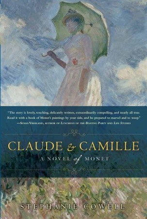 Claude & Camille: A Novel of Monet by Stephanie Cowell | Goodreads