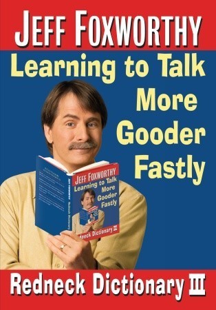 Jeff Foxworthy's Redneck Dictionary III: Learning to Talk More Gooder ...