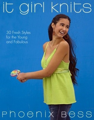 It Girl Knits: 30 Fresh Styles for the Young and Fabulous by Phoenix ...