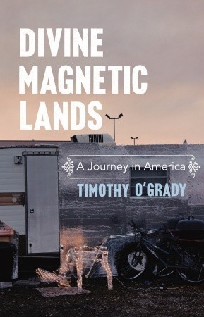 Divine Magnetic Lands: A Journey in America by Timothy E. O'Grady ...
