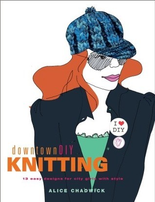 downtownDIY Knitting: 13 Easy Designs for City Girls with Style by ...