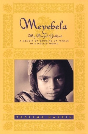 Meyebela: My Bengali Girlhood by Taslima Nasrin | Goodreads
