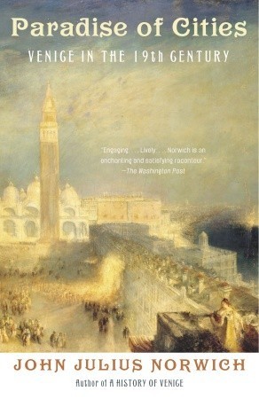 Paradise of Cities: Venice in the Nineteenth Century by John Julius ...