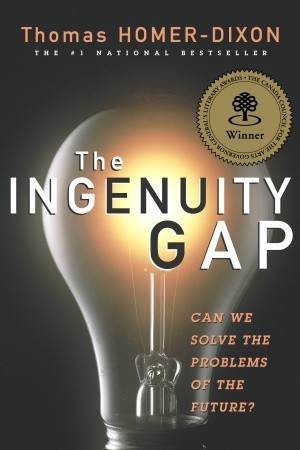 The Ingenuity Gap: Can We Solve the Problems of the Future? by Thomas Homer-Dixon | Goodreads