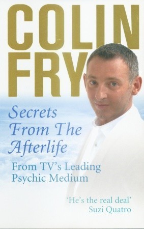 Secrets from the Afterlife: From TV's Leading Psychic Medium by Colin ...
