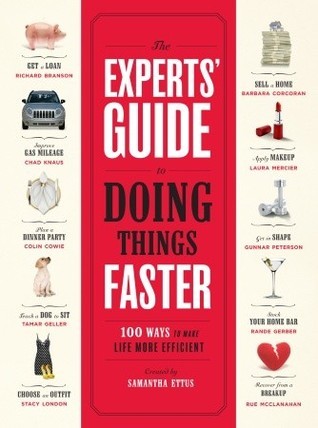 The Experts' Guide to Doing Things Faster: 100 Ways to Make Life More ...