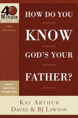 How Do You Know God's Your Father? by Kay Arthur | Goodreads