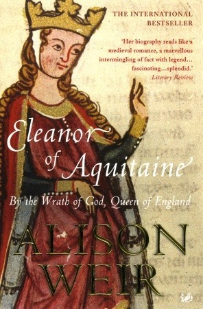 Eleanor of Aquitaine: By the Wrath of God, Queen of England by Alison ...