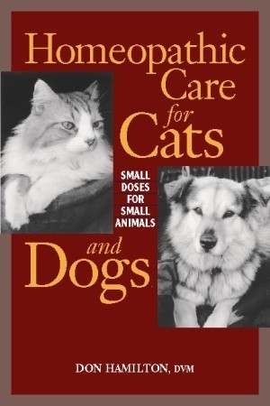 Homeopathic Care for Cats and Dogs: Small Doses for Small Animals by ...