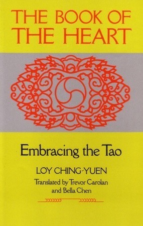 The Book of the Heart: Embracing the Tao by Loy Ching-Yuen | Goodreads