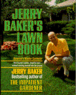 The Impatient Gardener's Lawn Book by Jerry Baker | Goodreads