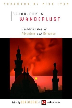 Wanderlust: Real-Life Tales of Adventure and Romance by Don George ...