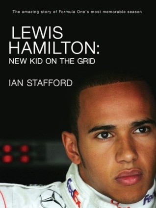 Lewis Hamilton: New Kid on the Grid by Ian Stafford | Goodreads