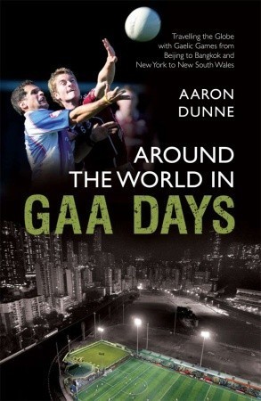 Around the World in GAA Days by Aaron Dunne | Goodreads