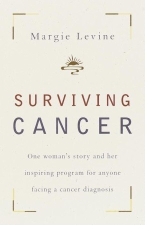 Surviving Cancer: One Woman's Story and Her Inspiring Program for ...