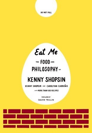 Eat Me: The Food and Philosophy of Kenny Shopsin: A Cookbook by Kenny ...