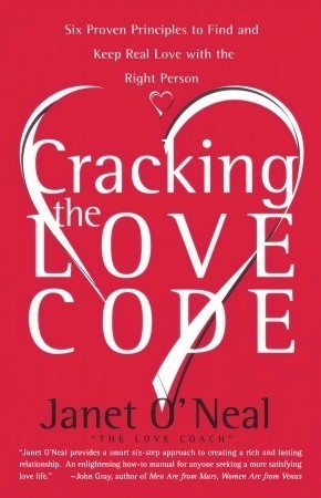 Cracking the Love Code: Six Proven Principles to Find and Keep Real Love with the Right Person ...