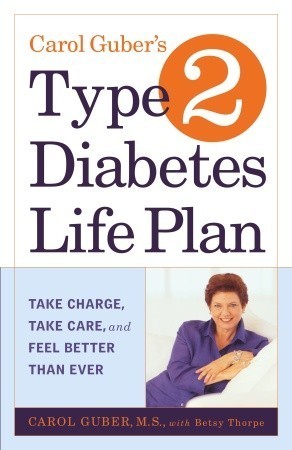 Carol Guber's Type 2 Diabetes Life Plan: Take Charge, Take Care and ...