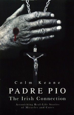Padre Pio: The Irish Connection by Colm Keane | Goodreads