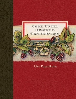Cook Until Desired Tenderness by Cleo Papanikolas | Goodreads