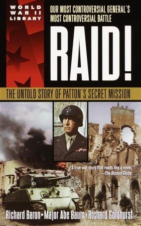 Raid!: The Untold Story of Patton's Secret Mission by Richard Baron ...