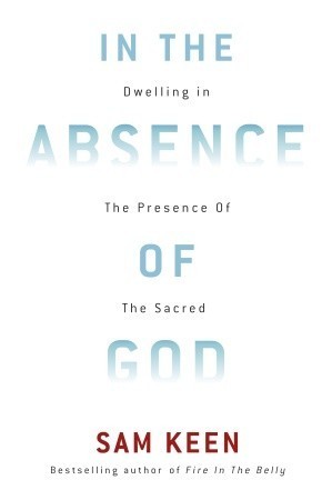 In the Absence of God: Dwelling in the Presence of the Sacred by Sam ...