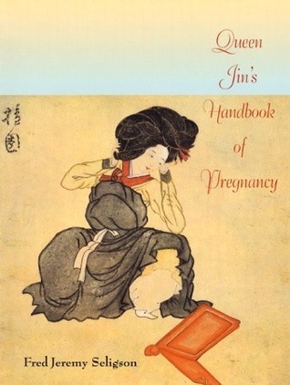 Queen Jin's Handbook of Pregnancy by Fred Seligson | Goodreads