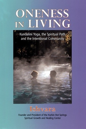 Oneness in Living: Kundalini Yoga, the Spiritual Path, and the ...