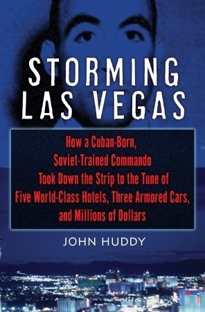 Storming Las Vegas: How a Cuban-Born, Soviet-Trained Commando Took Down ...