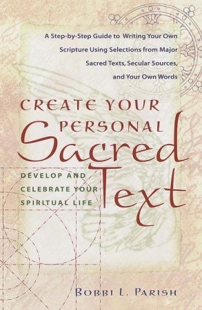 Create Your Personal Sacred Text: Develop and Celebrate Your Spiritual ...