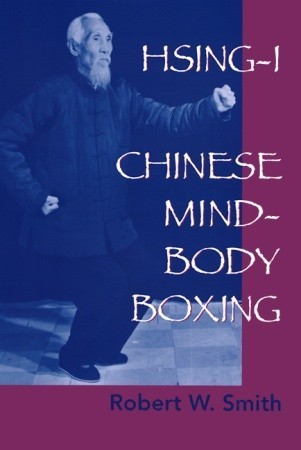 Hsing-I: Chinese Mind-Body Boxing by Robert W. Smith | Goodreads