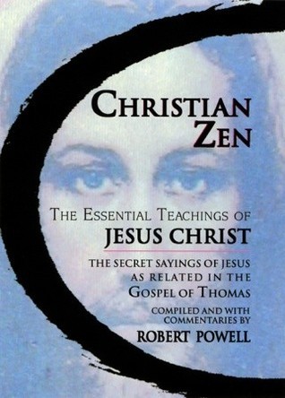 Christian Zen: The Essential Teachings of Jesus Christ by Robert Powell ...
