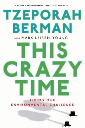 This Crazy Time: Living Our Environmental Challenge by Tzeporah Berman ...