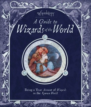 Wizardology: A Guide to Wizards of the World by Master Merlin | Goodreads